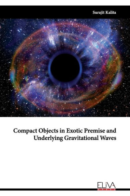 Compact Objects In Exotic Premise And Underlying Gravitational Waves By Surajit Kalita