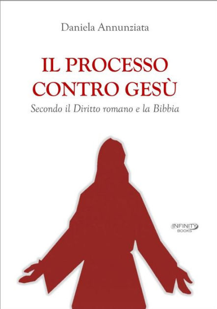 Il processo contro Gesù: Secondo il Diritto romano e la Bibbia by Daniela Annunziata | eBook ...