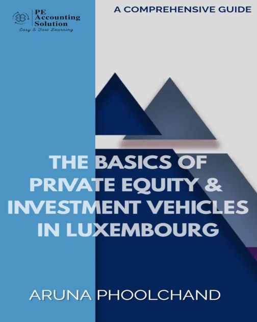 The Basics of Private Equity & the Investment Vehicles in Luxembourg: A Comprehensive Guide by ...
