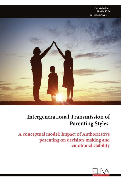 Intergenerational Transmission of Parenting Styles by Turnisha Dey, Hetika K D, Musthab Shira S ...