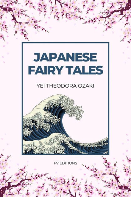 Japanese Fairy Tales: Illustrated - Easy to Read Layout by Yei Theodora ...