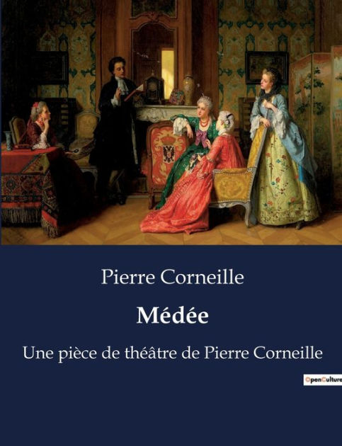 Médée: Une pièce de théâtre de Pierre Corneille by Pierre Corneille, Paperback | Barnes & Noble®