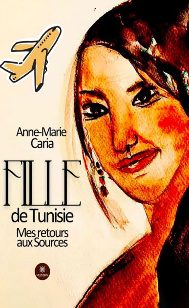Fille de Tunisie - Mes retours aux sources by Anne-Marie Caria | eBook | Barnes & Noble®