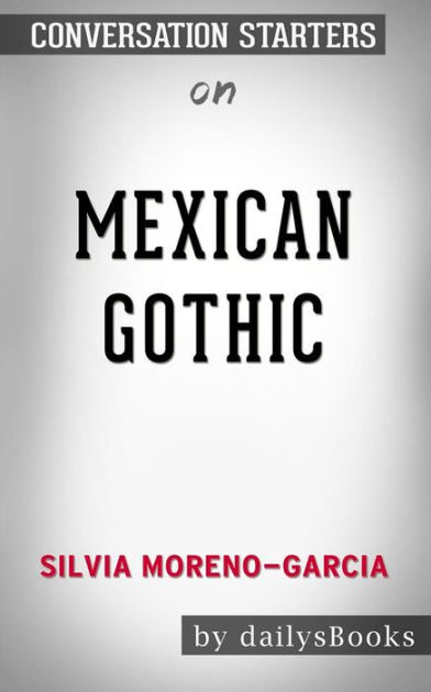 Mexican Gothic by Silvia Moreno-Garcia: Conversation Starters by ...