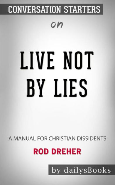 Live Not By Lies A Manual For Christian Dissidents By Rod Dreher