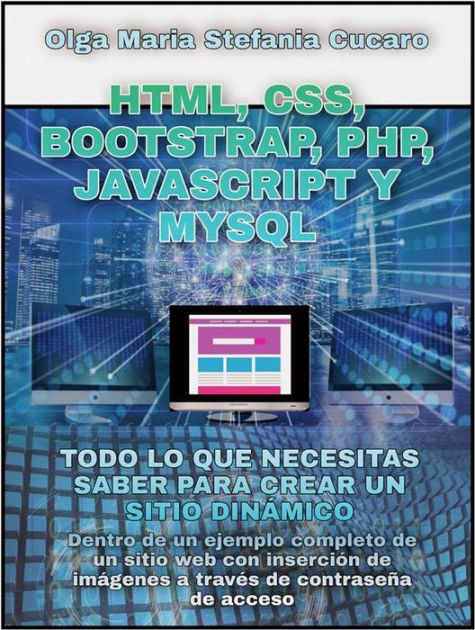 Html Css Bootstrap Php Javascript Y Mysql Todo Lo Que Necesitas Saber Para Crear Un Sitio
