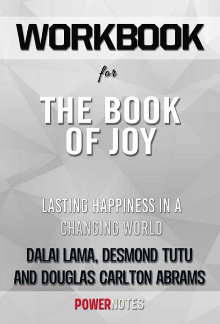 Workbook on The Book of Joy: Lasting Happiness In A Changing World by ...