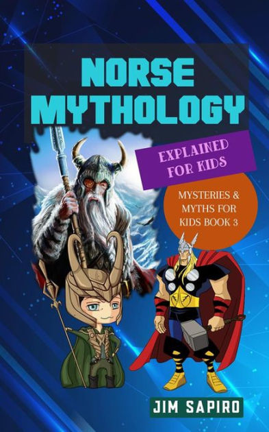 Norse Mythology Explained for Kids (Mysteries & Myths for Kids Book 3 ...