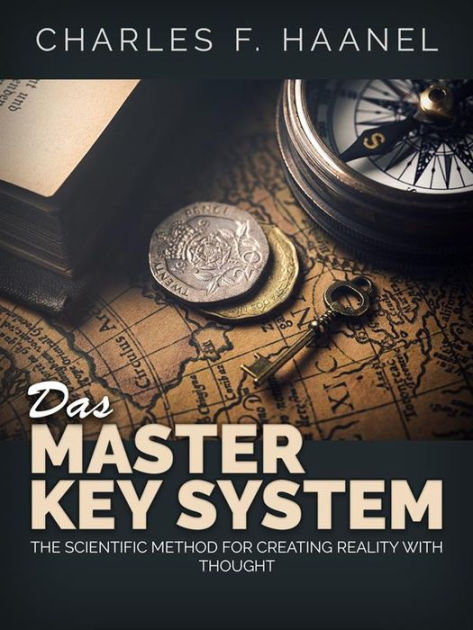 Das Master Key System (Übersetzt): Die wissenschaftliche methode zur erschaffung der realität ...