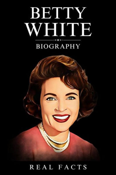 Betty White Biography by Real Facts | eBook | Barnes & Noble® Betty White Biography by Real Facts | eBook | Barnes & Noble®