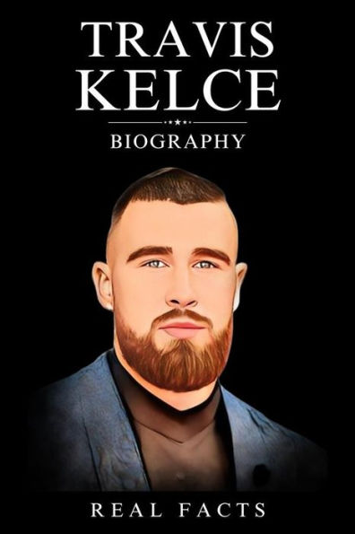 Travis Kelce Biography by Real Facts | eBook | Barnes & Noble®