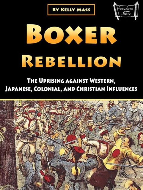Boxer Rebellion: The Uprising against Western, Japanese, Colonial, and ...