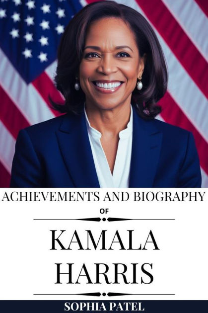 Achievements and Biography of Kamala Harris by Sophia Patel | eBook ...