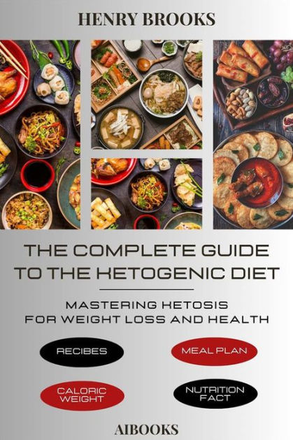 The Complete Guide to the Ketogenic Diet: Mastering Ketosis for Weight Loss and Health by Henry ...