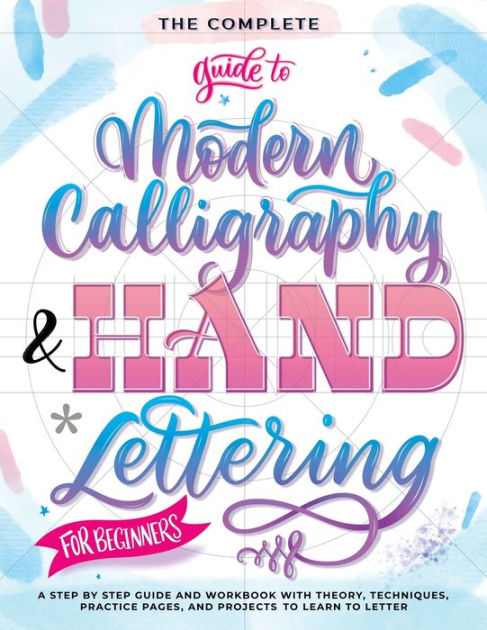 The Complete Guide to Modern Calligraphy & Hand Lettering for Beginners ...