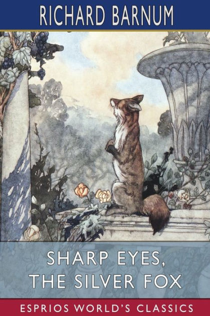 Sharp Eyes, the Silver Fox: His Many Adventures (Esprios Classics): Illustrated by Walter S ...
