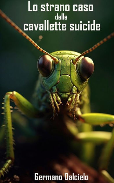 Lo strano caso delle cavallette suicide (e altri mini-racconti) by Germano Dalcielo, Paperback ...