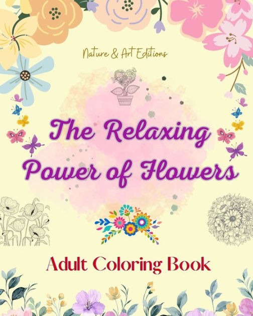 The Relaxing Power of Flowers Adult Coloring Book Creative Designs of ...