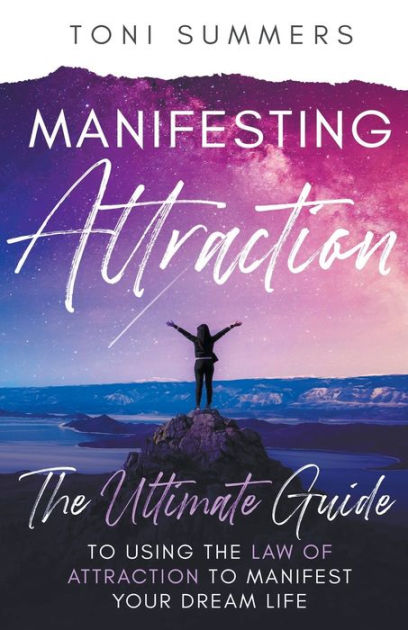 Manifesting Attraction: The Ultimate Guide to Using the Law of Attraction to Manifest Your Dream ...