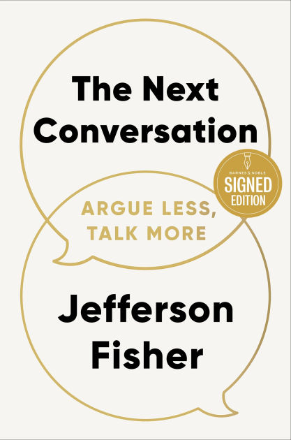 The Next Conversation: Argue Less, Talk More by Jefferson Fisher, Hardcover | Barnes & Noble®