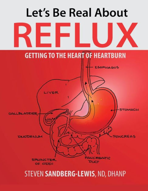 Let's Be Real About Reflux, Getting To The Heart of Heartburn by Steven Sandberg-Lewis ...
