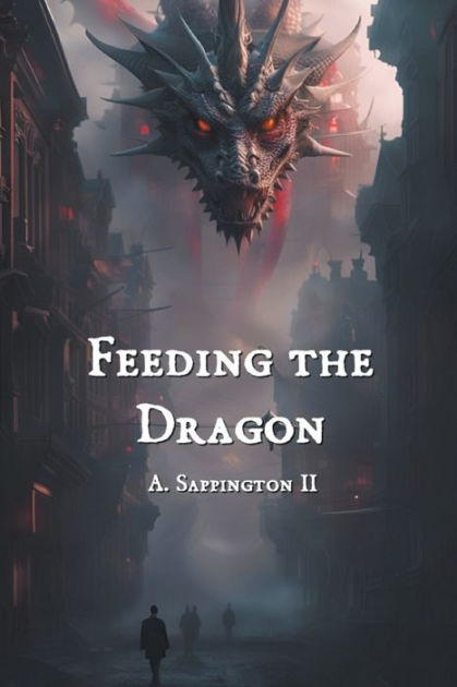 Feeding the Dragon by A Sappington II, Paperback | Barnes & Noble®