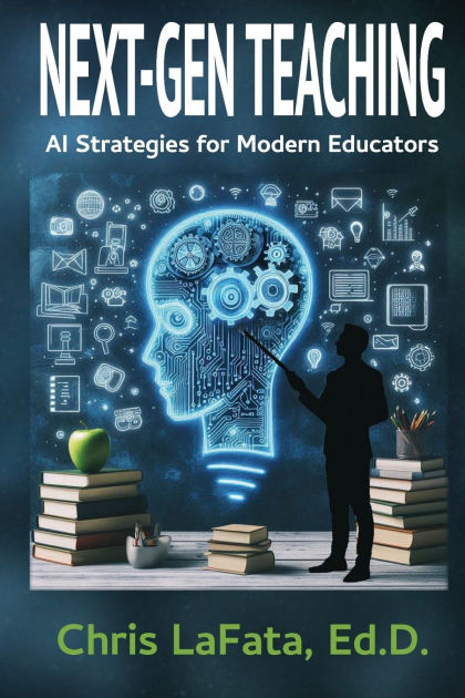 Next-Gen Teaching: AI Strategies for Modern Educators by Madeline Lafata, Chris Lafata ...
