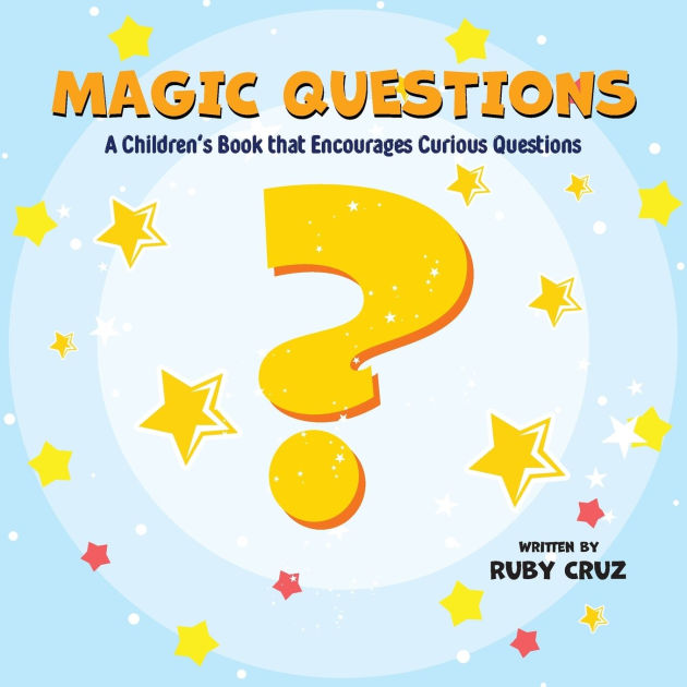 Magic Questions: A Children's Book that Encourages Curious Questions by Ruby Cruz, Paperback ...