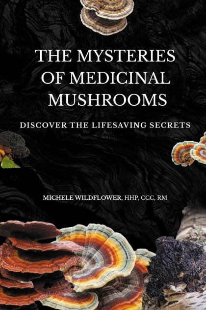 The Mysteries Of Medicinal Mushrooms, Discover The Lifesaving Secrets ...
