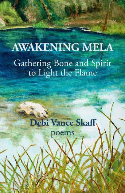 Awakening Mela: Gathering Bone and Spirit to Light the Flame by Debi Vance Skaff, Paperback ...