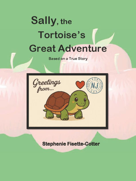 Sally, The Tortoise's Great Adventure by Stephenie Fisette, Hardcover ...