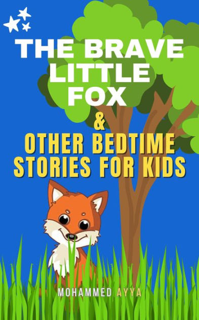 The Brave Little Fox & Other Bedtime Stories For Kids by Mohammed Ayya | eBook | Barnes & Noble®