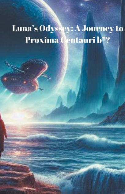 Luna's Odyssey: A Journey to Proxima Centauri b"? by Tiffany Tunis, Paperback | Barnes & Noble®