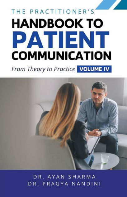 The Practitioners Handbook To Patient Communication From Theory To Practice by Dr. Ayan Sharma ...