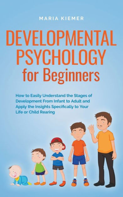 Developmental Psychology for Beginners How to Easily Understand the ...