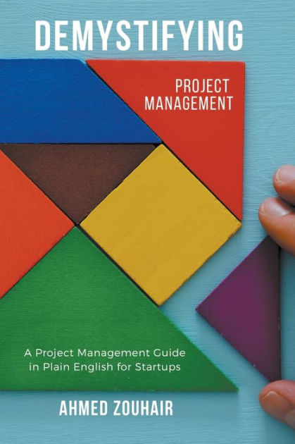 Demystifying Project Management by Ahmed Zouhair, Paperback | Barnes ... Demystifying Project Management by Ahmed Zouhair, Paperback | Barnes ...