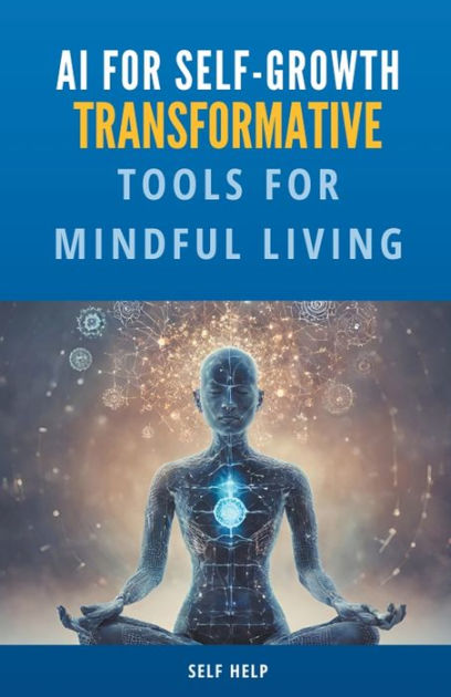 AI for Self-Growth: Transformative Tools for Mindful Living by Asher Shadowborne, Paperback ...