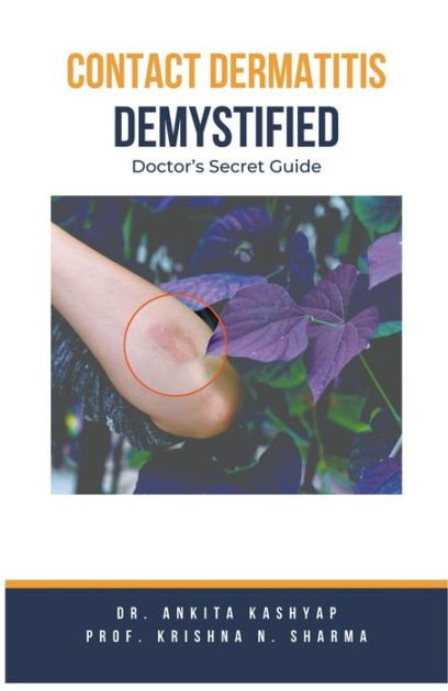 Contact Dermatitis Demystified: Doctor's Secret Guide by Dr. Ankita Kashyap, Prof. Krishna N ...