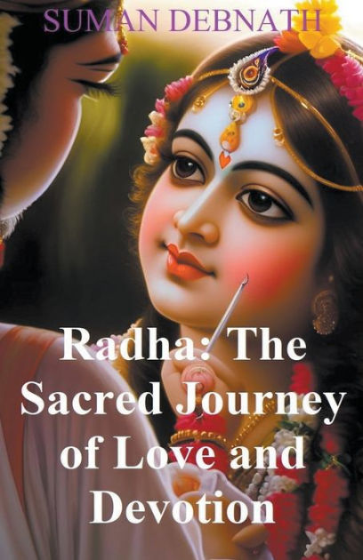 Radha: The Sacred Journey of Love and Devotion. by SUMAN DEBNATH, Paperback | Barnes & Noble®