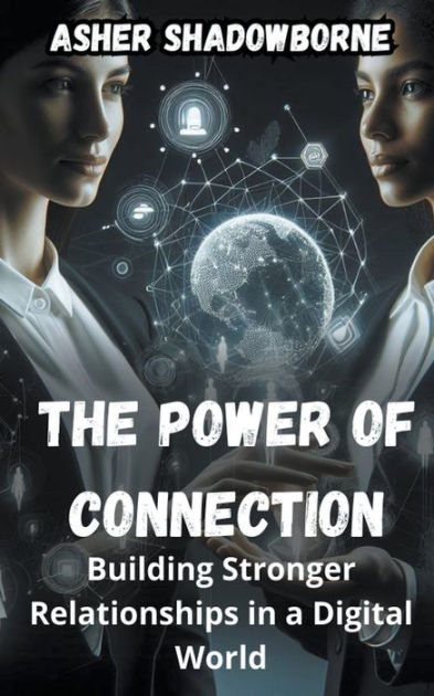 Building Stronger Relationships in a Digital World by Asher Shadowborne, Paperback | Barnes & Noble®