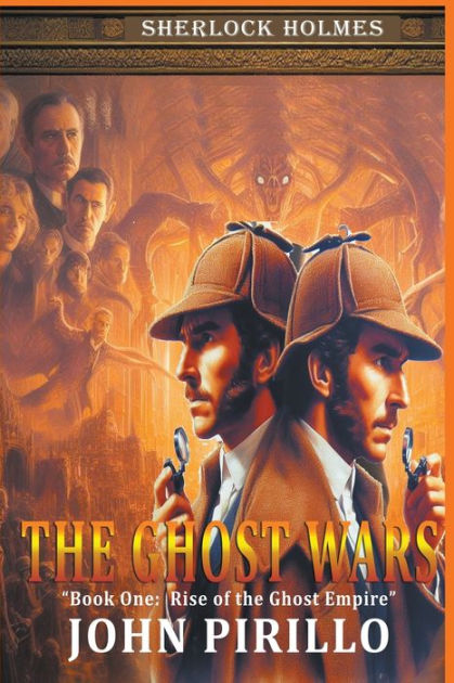 Sherlock Holmes, The Ghost Wars, Book One: Rise of the Ghost Empire by John Pirillo, Paperback ...