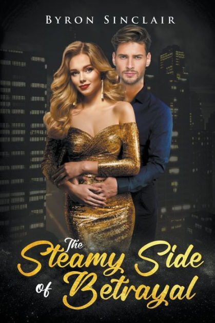 The Steamy Side of Betrayal by Byron Sinclair, Paperback | Barnes & Noble®
