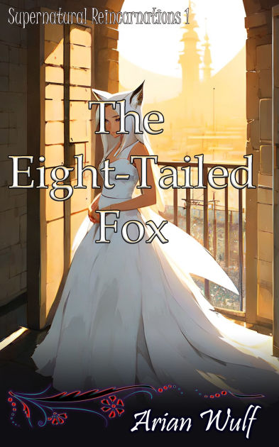 The Eight-Tailed Fox: Book 1 of "Supernatural Reincarnations" by Arian Wulf | eBook | Barnes ...