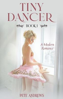 Tiny Dancer: A Modern Romance Book 1 by Pete Andrews, Paperback | Barnes & Noble®