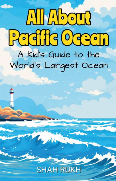 All About Pacific Ocean: A Kid's Guide to the World's Largest Ocean by ...