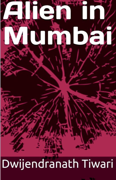 Alien in Mumbai by Dwijendranath Tiwari, Paperback | Barnes & Noble®
