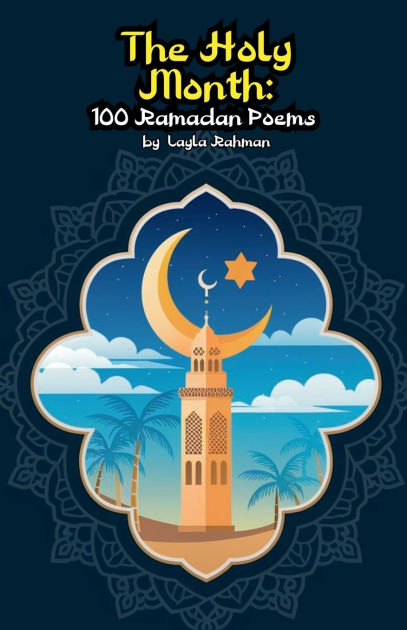 The Holy Month: 100 Ramadan Poems by Layla Rahman, Paperback | Barnes ...