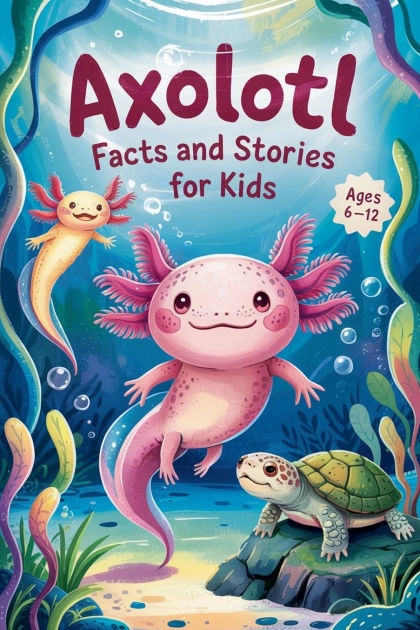 Axolotl Facts and Stories for Kids Ages 6-12 by Witty Wink, Paperback ...