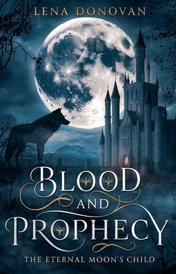Blood and Prophecy: The Eternal Moon's Child by Lena Donovan, Paperback | Barnes & Noble®