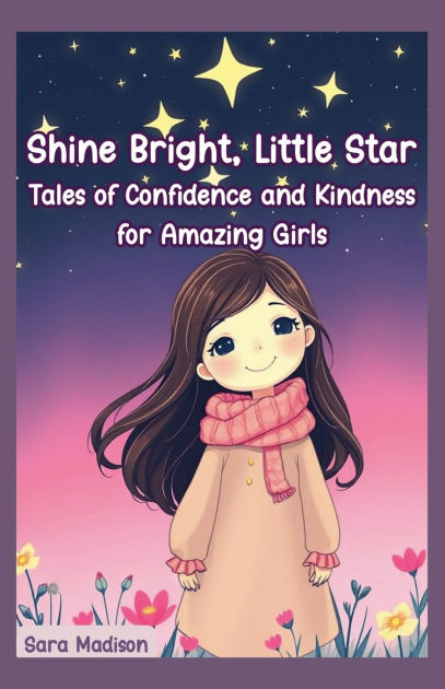 Shine Bright, Little Star: Tales of Confidence and Kindness for Amazing ...